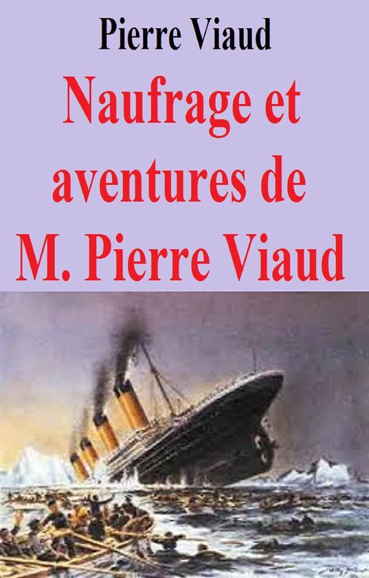 Naufrage et aventures de M. Pierre Viaud (ebook), Pierre Viaud ...