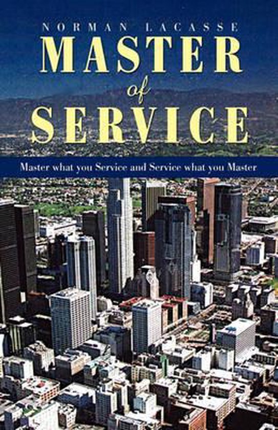 Master of Service | 9781453582480 | Norman Lacasse | Boeken | bol.com