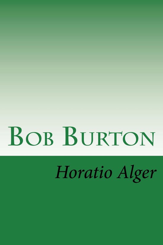 Classic Fiction for Young Adults 19 - Bob Burton (Illustrated) (ebook), Horatio Alger,... | bol.com