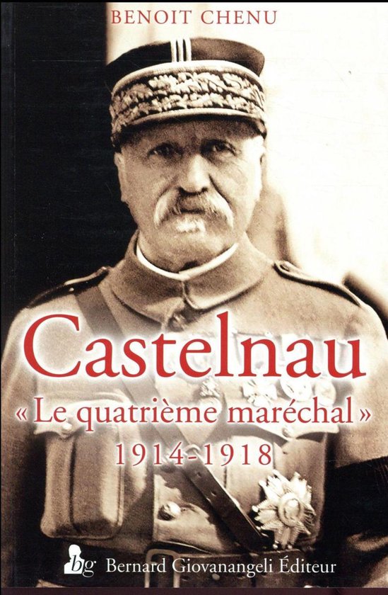 Castelnau, le quatrième maréchal 1914-1918 (ebook), Benoît Chenu ...