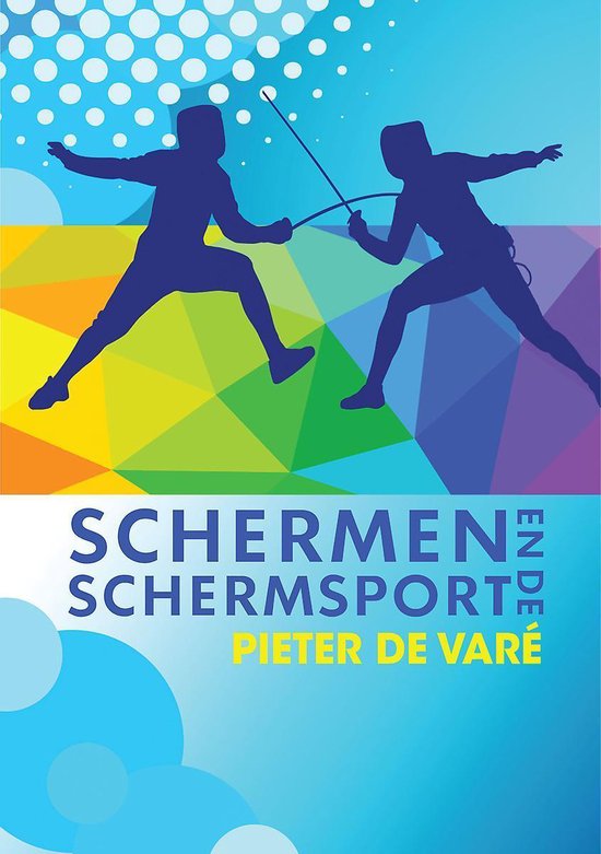 Schermen en de schermsport, Pieter De Varé | 9789402238198 | Boeken ...