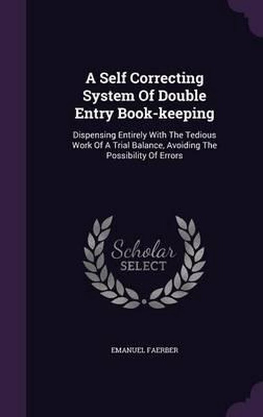 A Self Correcting System of Double Entry Book-Keeping, Emanuel Faerber | 9781348022664... | bol.com