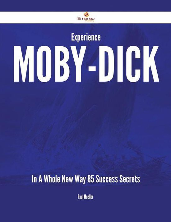 Experience Moby-Dick In A Whole New Way - 85 Success Secrets (ebook ...