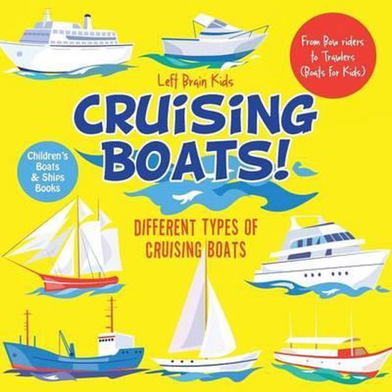 Cruising Boats! Different Types of Cruising Boats, Left Brain Kids ...