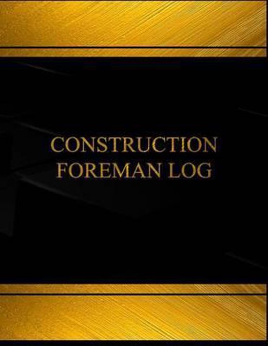 Construction Foreman Log (Log Book, Journal - 125 Pgs, 8.5 X 11 Inches ...