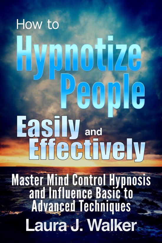 How to Hypnotize People Easily and Effectively: Master Mind Control ...