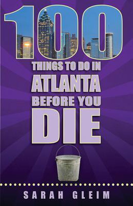 100 Things to Do in Atlanta Before You Die, Sarah Gleim | 9781935806745 ...