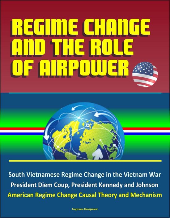 Regime Change and the Role of Airpower: South Vietnamese Regime Change ...