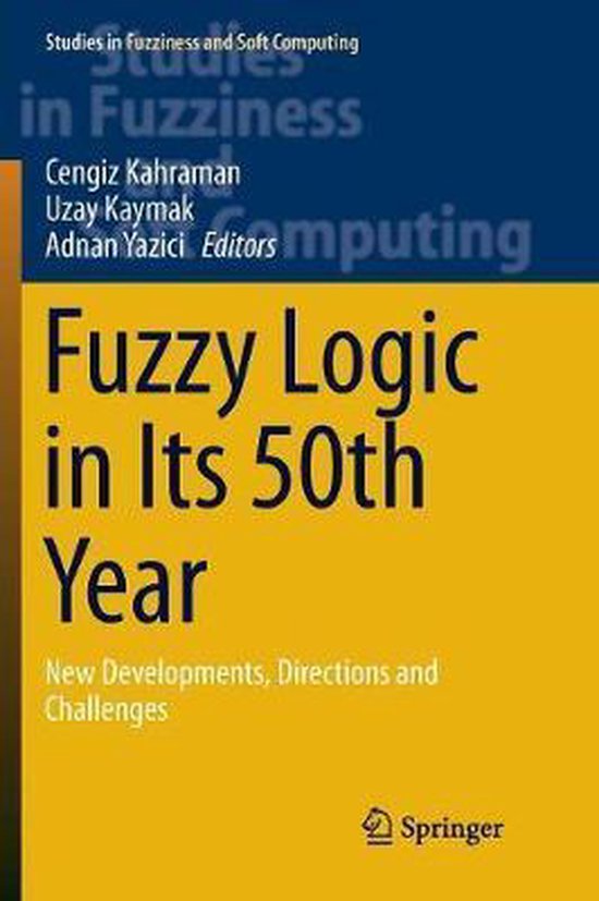 Studies in Fuzziness and Soft Computing- Fuzzy Logic in Its 50th Year | 9783319809625... | bol.com