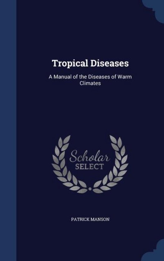 Tropical Diseases, Patrick Manson | 9781296976699 | Boeken | bol.com