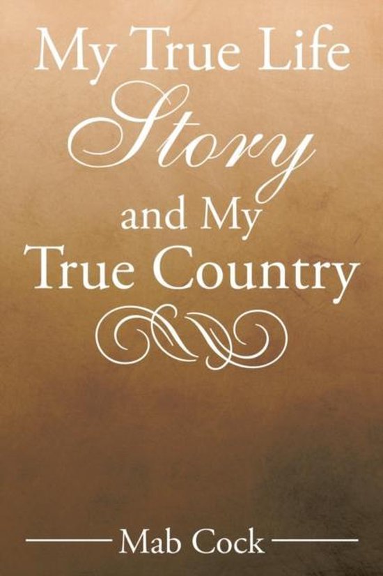 My True Life Story and My True Country, Mab Cock | 9781514417737 ...