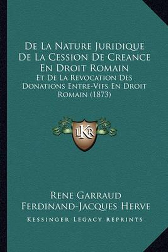 de La Nature Juridique de La Cession de Creance En Droit Romain, Rene ... de La Nature Juridique de La Cession de Creance En Droit Romain, Rene ...