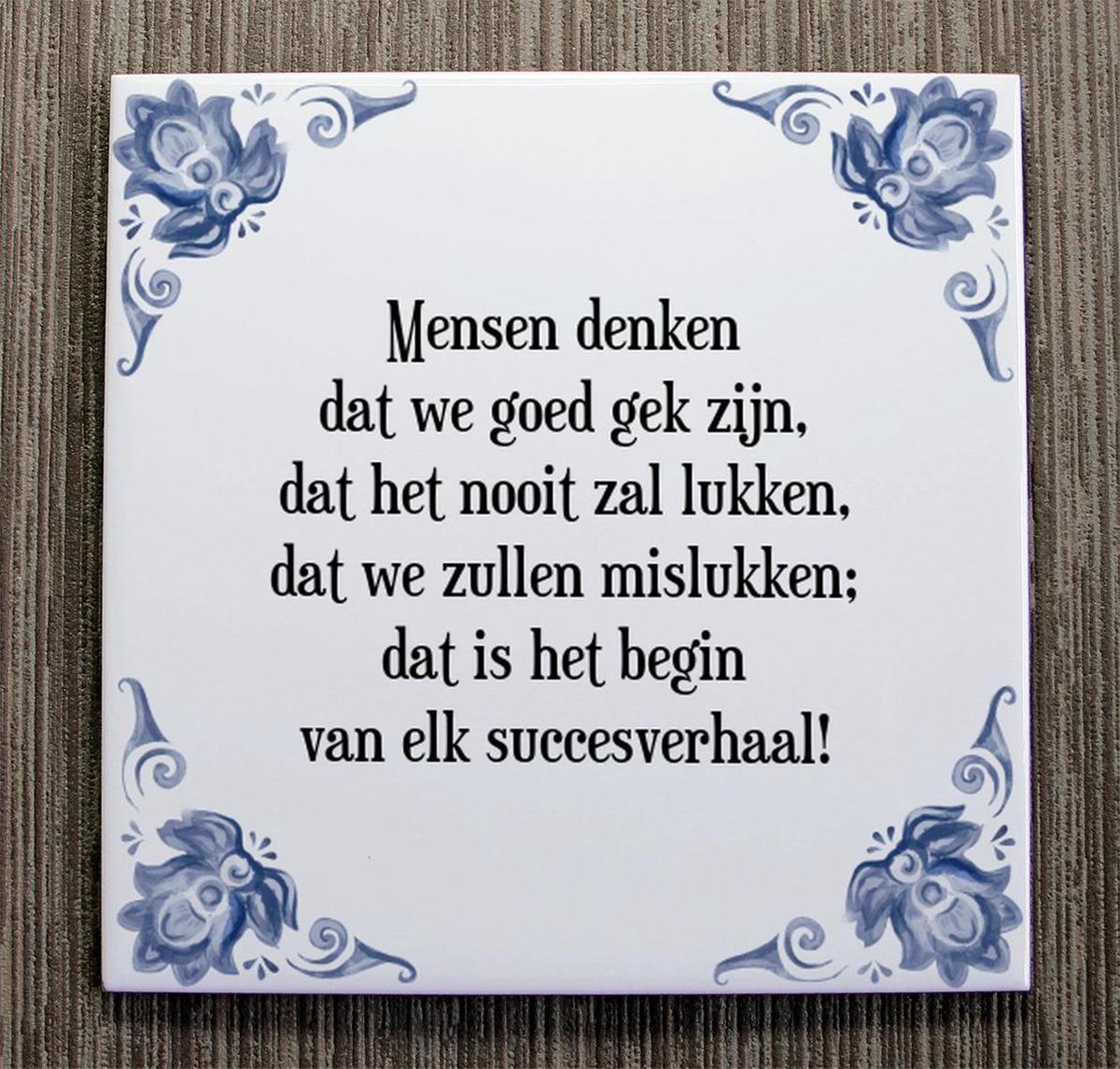 Tegeltje met Spreuk (Tegeltjeswijsheid): Mensen denken dat we goed gek zijn, dat het... | bol.com