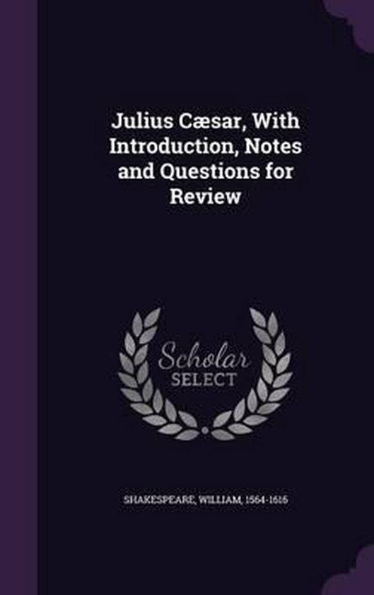 Julius Caesar, with Introduction, Notes and Questions for Review ...