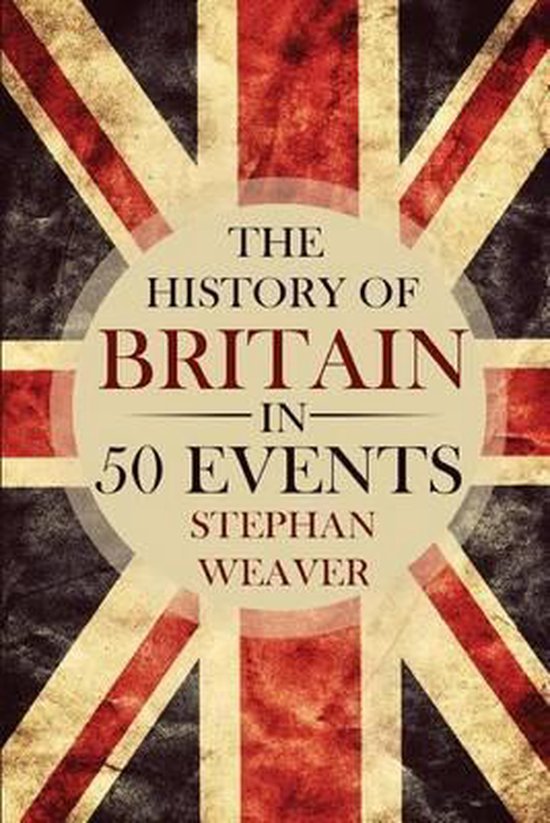 The History of Britain in 50 Events | 9781514774076 | Stephan Weaver ...