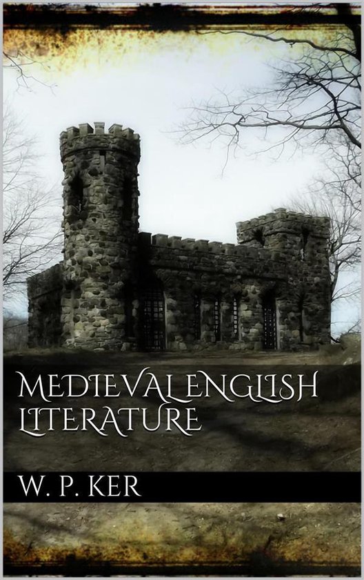 Medieval English Literature (ebook), W P Ker | 9786051767048 | Boeken | bol