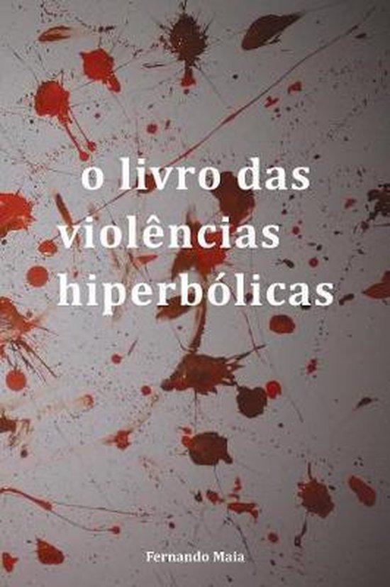 O livro das viol ncias hiperb licas, Fernando Maia | 9781098893545 | Boeken | bol.com