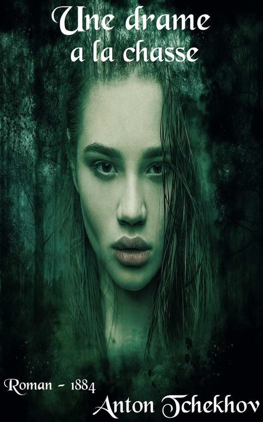 Oeuvres de Anton Tchekhov - Une drame a la chasse (ebook), Anton ...