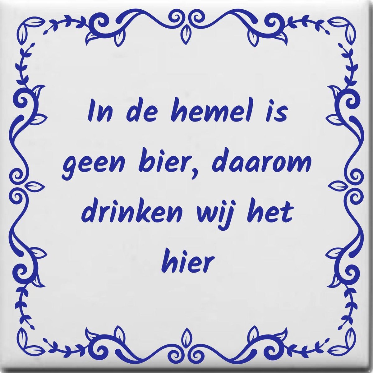 Wijsheden tegeltje met spreuk over Feest: In de hemel is geen bier ...
