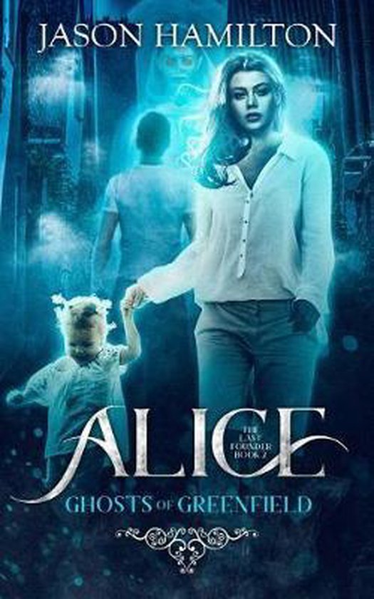 Alice: The Last Founder- Ghosts of Greenfield, Jason Hamilton ...