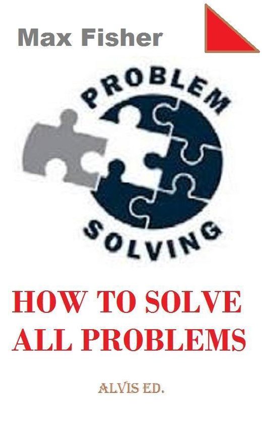 Problem Solving: How to Solve All Problems (ebook), Max Fisher ...