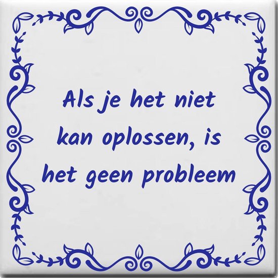 Wijsheden tegeltje met spreuk over Overig: Als je het niet kan oplossen is het geen... | bol