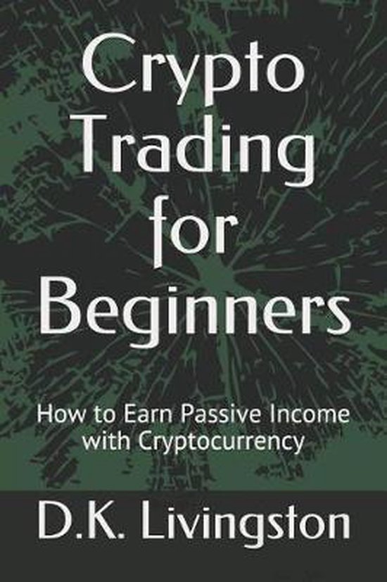 Crypto Trading for Beginners | 9781074429867 | D K Livingston | Boeken ...