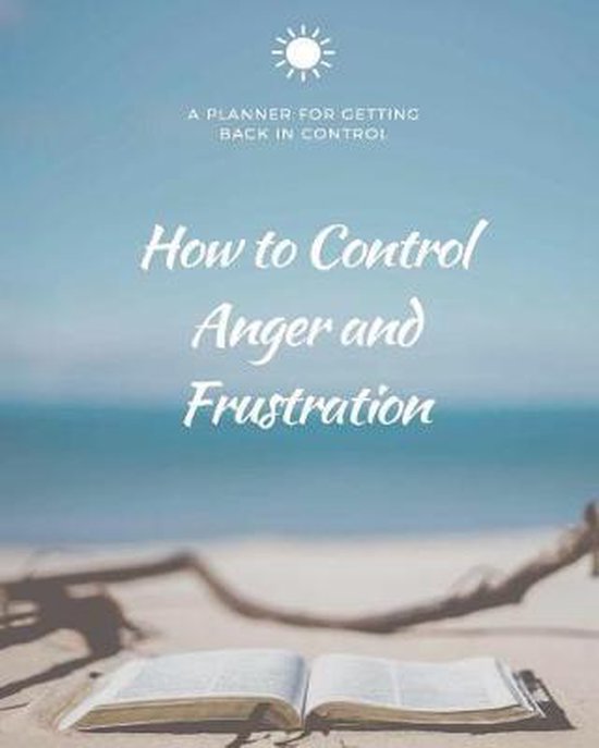 How to Control Anger and Frustration, Caprica Publishing ...
