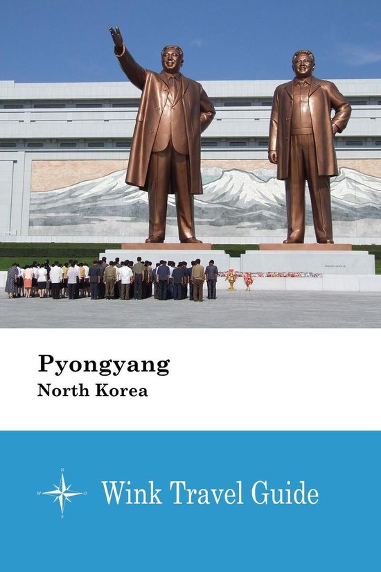 Pyongyang (North Korea) (ebook), Wink Travel Guide | 1230003402375 ...