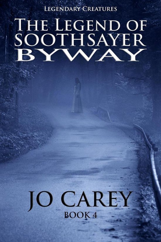 Legendary Creatures 4 - The Legend of Soothsayer Byway (ebook), Jo Carey |... | bol.com