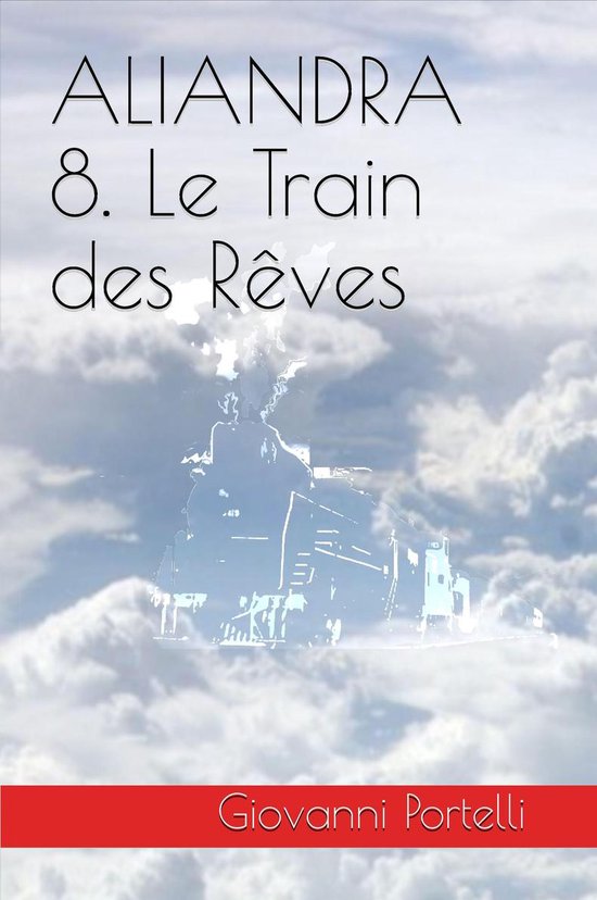 Aliandra 8. Le Train des Rêves (ebook), Giovanni Portelli ...
