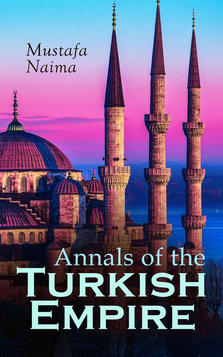 Annals of the Turkish Empire (ebook), Mustafa Naima | 4057664556387 ...
