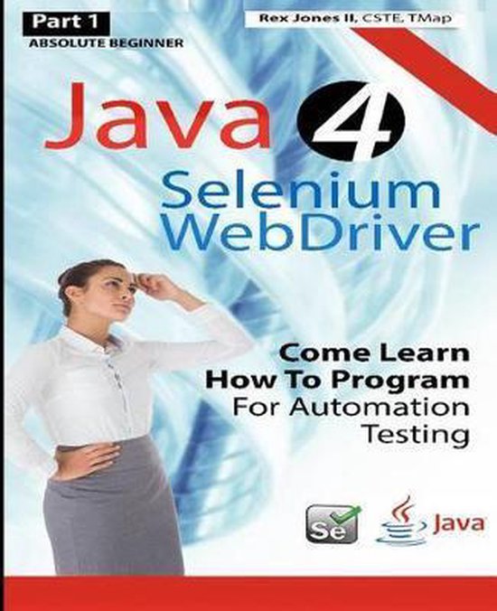 Absolute Beginner (Part 1) Java 4 Selenium Webdriver | 9781530408368 ... Absolute Beginner (Part 1) Java 4 Selenium Webdriver | 9781530408368 ...
