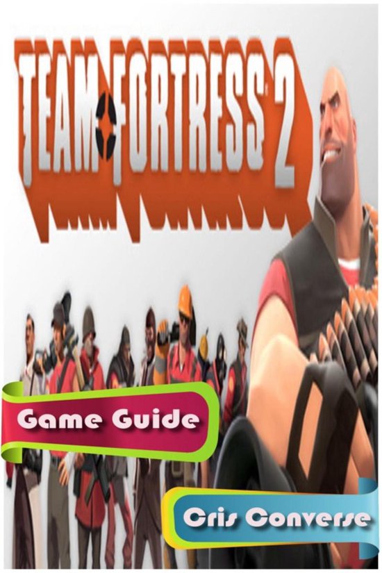Team Fortress 2 Game Guide Full (ebook), Cris Converse | 9782765922346 ...