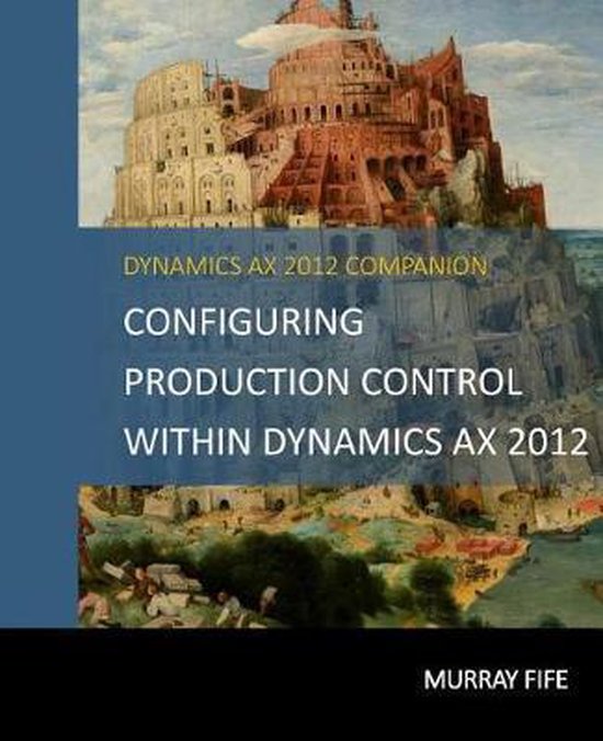 Configuring Production Control Within Dynamics AX 2012, Murray Fife ...