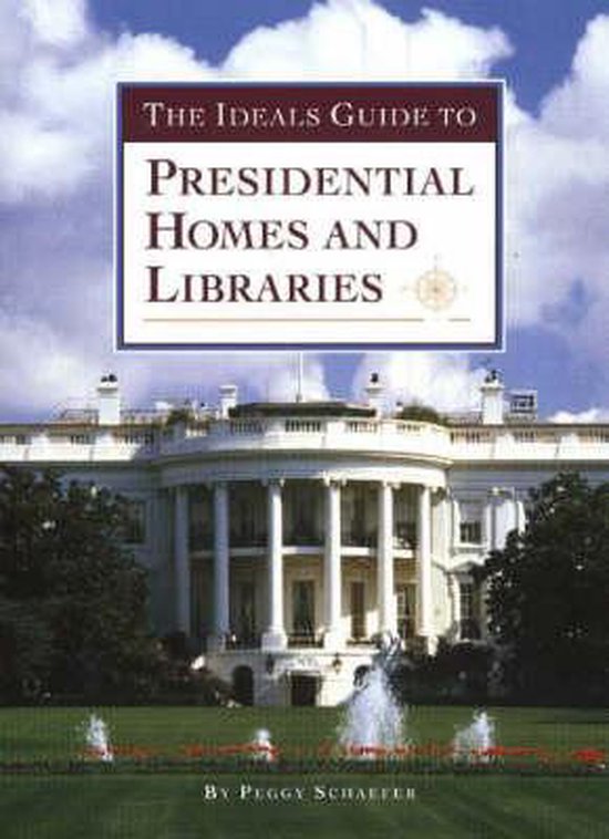 Ideals Guide to Presidential Homes and Libraries | 9780824943028 | Peggy Schaefer |... | bol.com