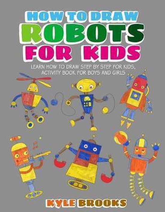 How To Draw Robots | 9781795306966 | Kyle Brooks | Boeken | bol