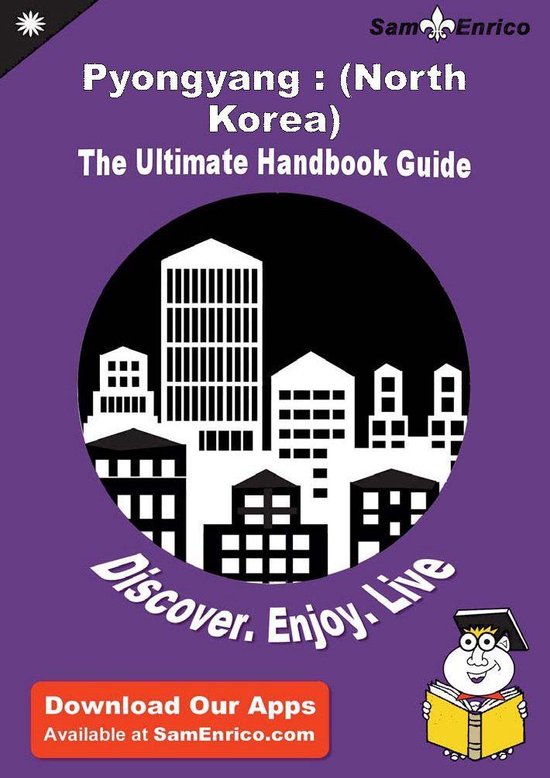 Ultimate Handbook Guide to Pyongyang : (North Korea) Travel Guide ...