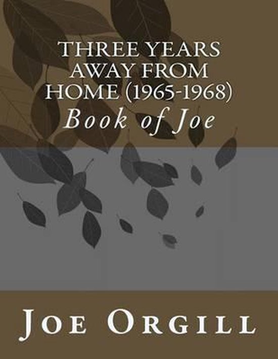 Book of Joe- Three Years Away From Home (1965-1968), Joe V Orgill ...