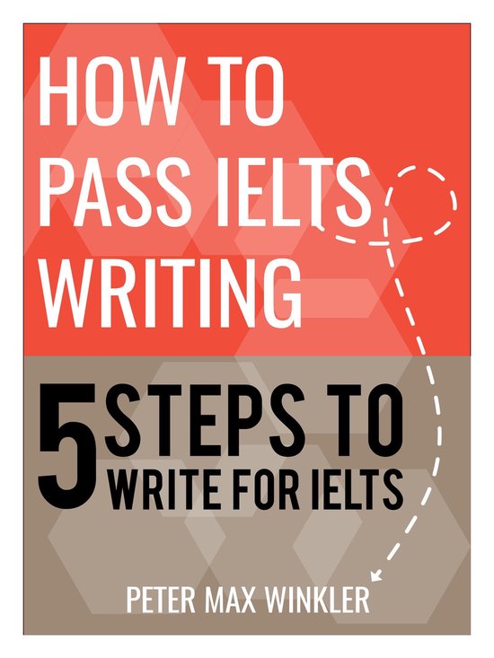 How To Pass IELTS Writing - 5 Steps to Write for IELTS (ebook), Peter ...