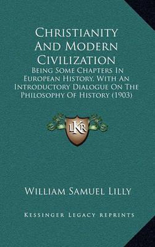 Christianity and Modern Civilization, William Samuel Lilly ...