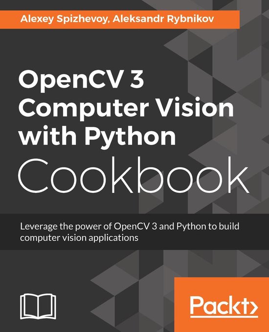 OpenCV 3 Computer Vision with Python Cookbook (ebook), Alexey Spizhevoy ...