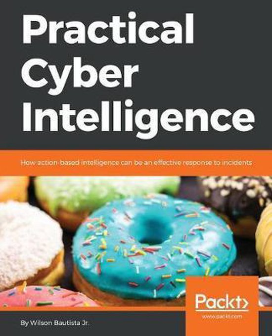 Practical Cyber Intelligence | 9781788625562 | Wilson Bautista | Boeken ...