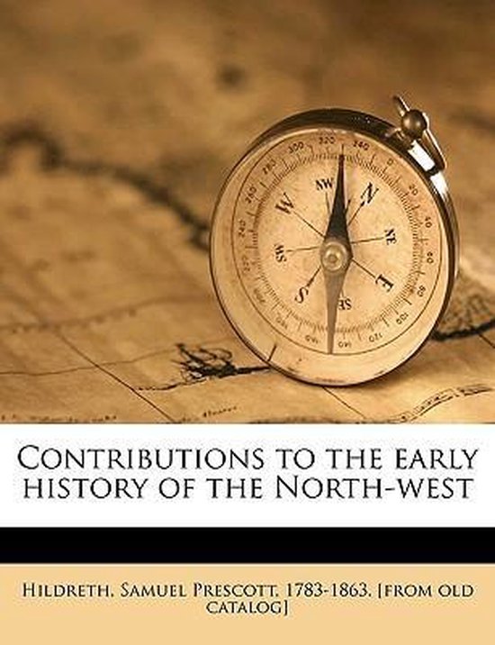 Contributions to the Early History of the North-West, Hildreth, Samuel ...