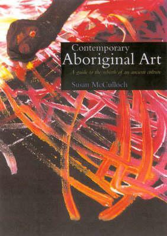 Contemporary Aboriginal Art, Susan Mcculloch | 9781865083056 | Boeken ...