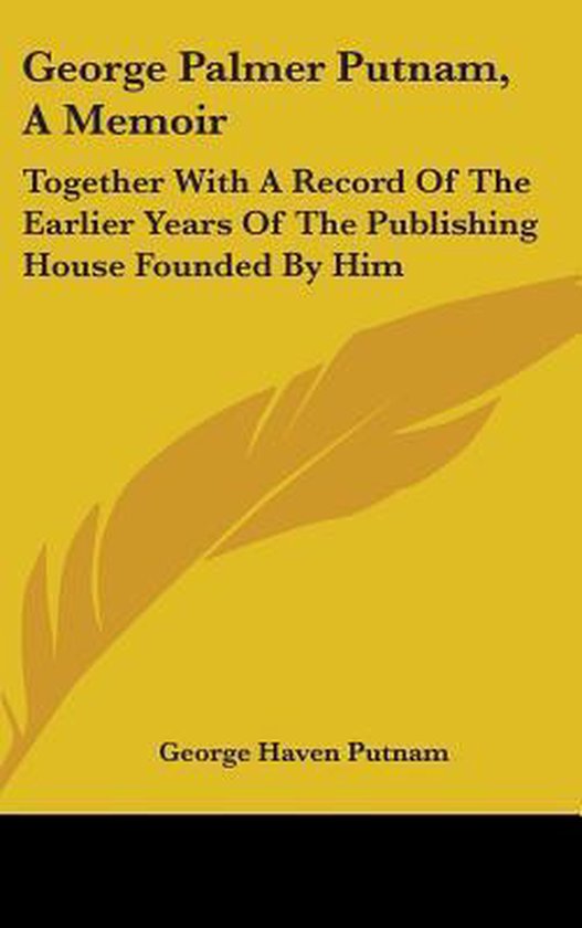 George Palmer Putnam, a Memoir, George Haven Putnam | 9780548175507 ...