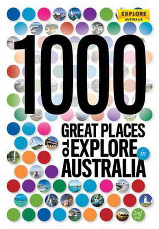 1000 Great Places to Explore in Australia 2nd ed, Explore Australia ...