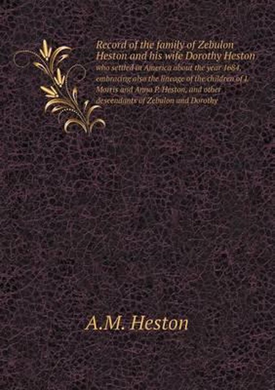 Record of the family of Zebulon Heston and his wife Dorothy Heston who ...