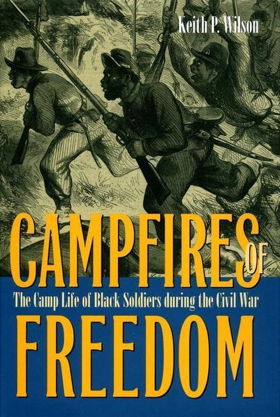Campfires of Freedom: The Camp Life of Black Soldiers during the Civil ...