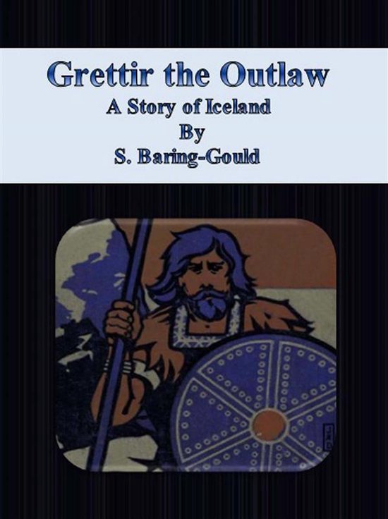 Grettir the Outlaw: A Story of Iceland (ebook), S Baring-Gould ...